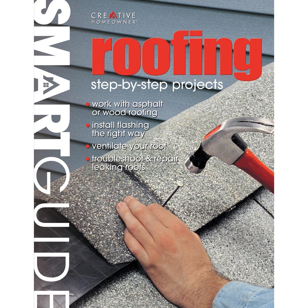 Creative Homeowner Smart Guide: Roofing Step-by-Step Projects at Lowes.com