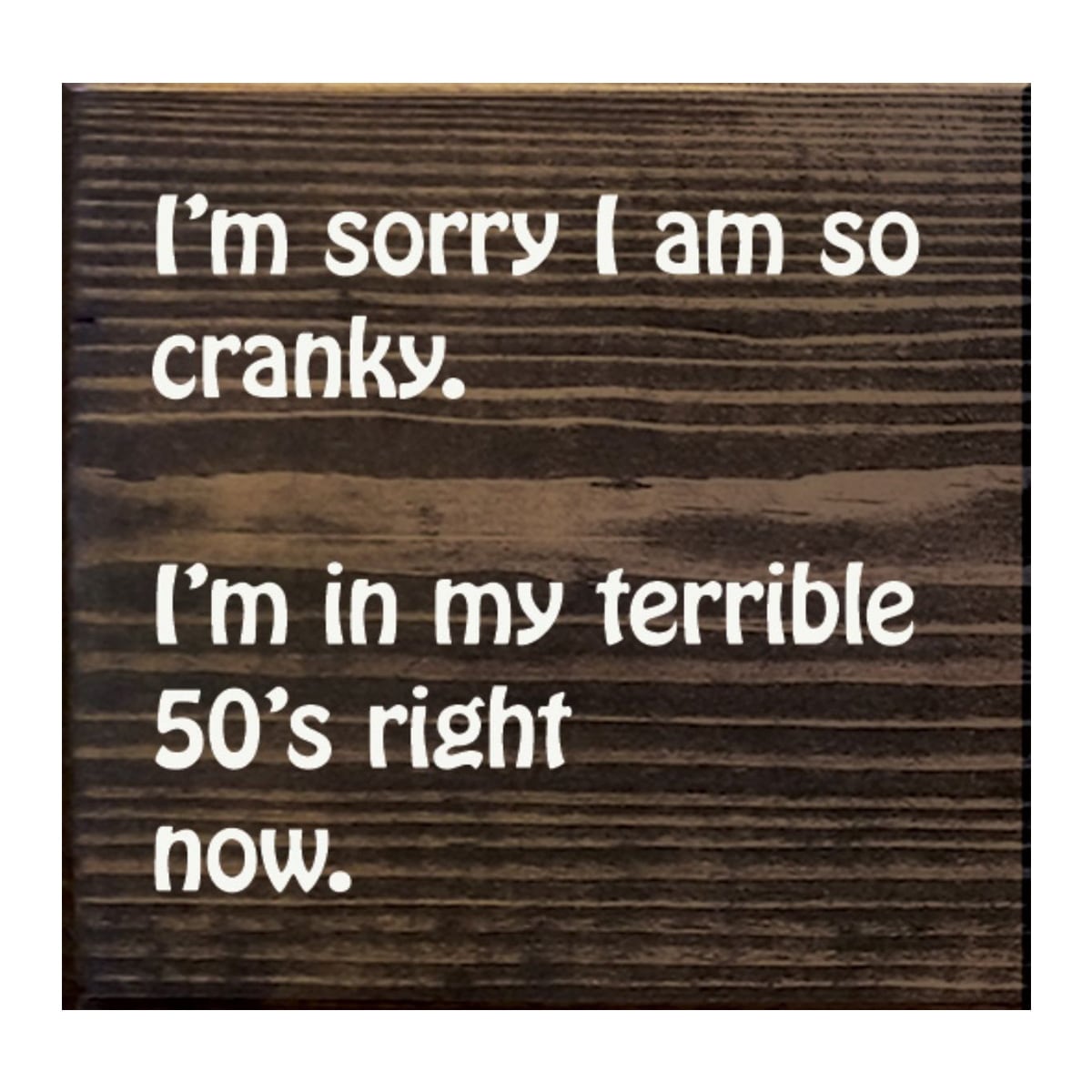 Slickblue 7 x 7 Inch Solid Wood I m Sorry I Am So Cranky My Terrible ...